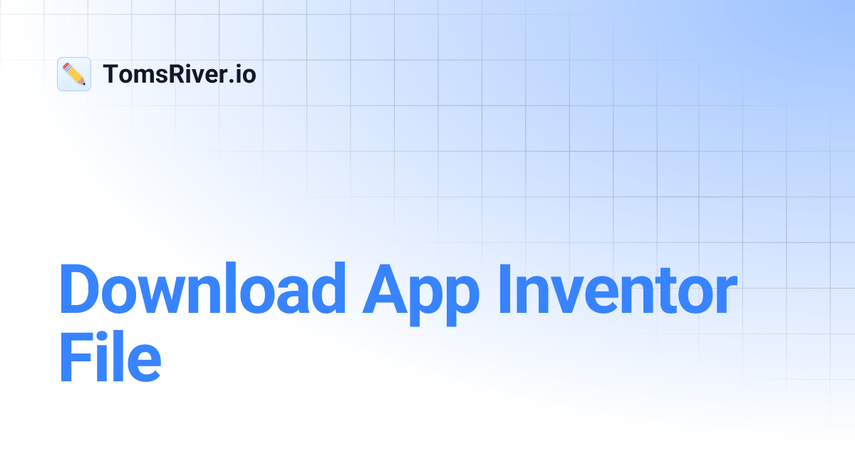 Download App Inventor File | TomsRiver.io